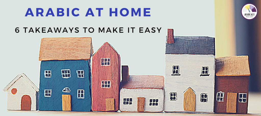Arabic at Home – 6 takeaways - Arabically
